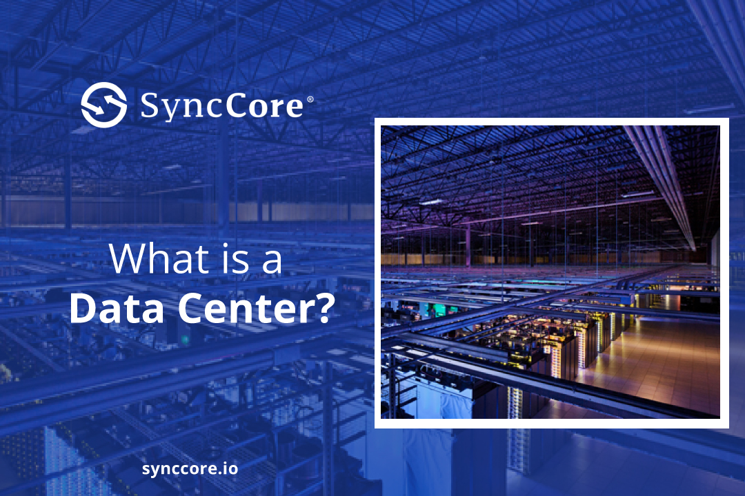 What is a Data Center? - SyncCore Cloud Blog